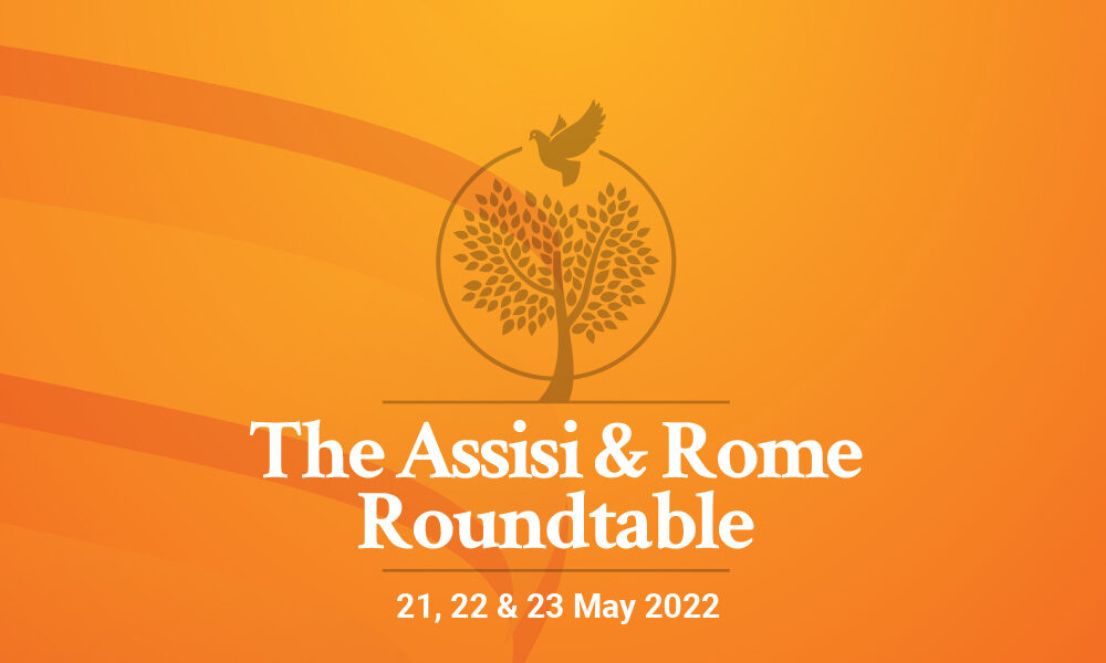 The Assisi & Rome Roundtable - 21, 22 & 23 May 2022 – The Global Foundation